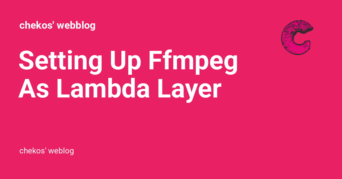 Setting Up Ffmpeg As Lambda Layer - chekos' webblog Setting Up Ffmpeg As Lambda Layer - chekos' webblog